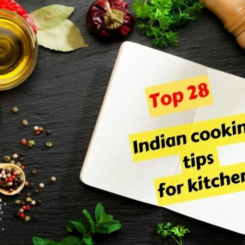 Cooking tips and tricks : 28 Indian cooking tips for kitchen